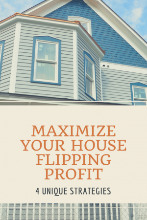 4 Unique Strategies to Maximize Your House Flipping Profit