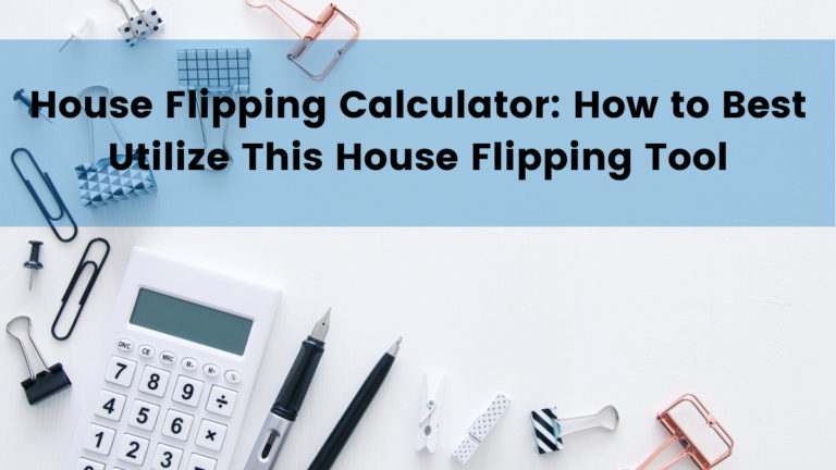House Flipping Calculator: How to Best Utilize This House Flipping Tool