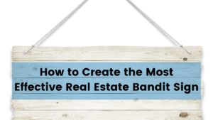 How to Create The Most Effective Real Estate Bandit Sign