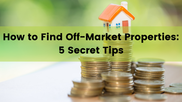 How to Find Off-Market Properties: 5 Secret Tips For Success